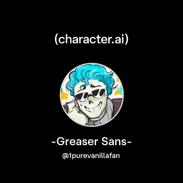 Chat with -Greaser Sans- | character.ai | Personalized AI for every ...