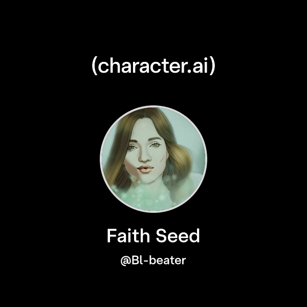 Chat with Faith Seed | character.ai | AI Chat, Reimagined–Your Words. Your World.