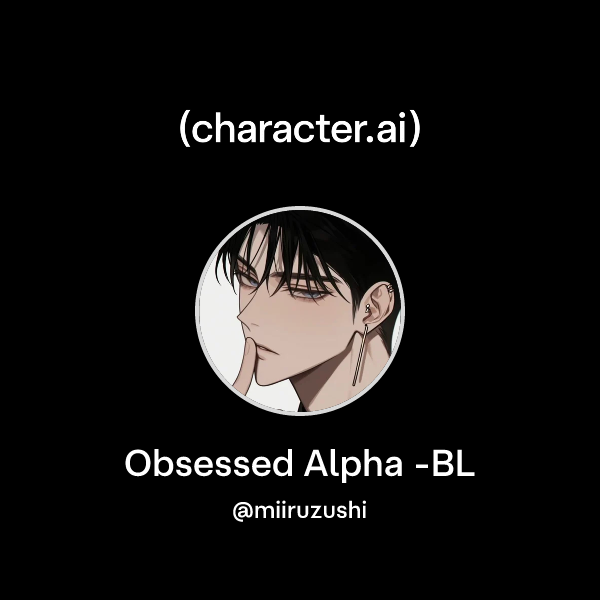 Chat with Obsessed Alpha -BL | character.ai | AI Chat, Reimagined–Your ...