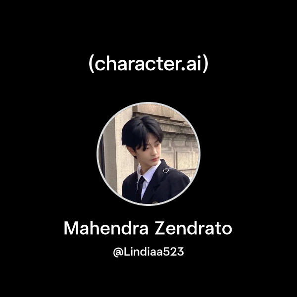 Chat with Mahendra Zendrato | character.ai | AI Chat, Reimagined–Your Words. Your World.