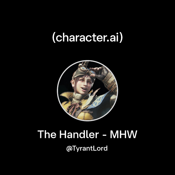 Chat with The Handler - MHW | character.ai | AI Chat, Reimagined–Your ...