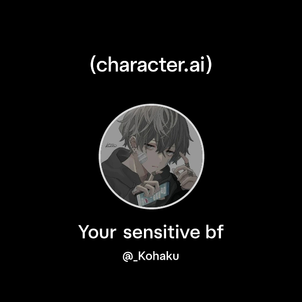 Chat with Your sensitive bf | character.ai | AI Chat, Reimagined–Your ...