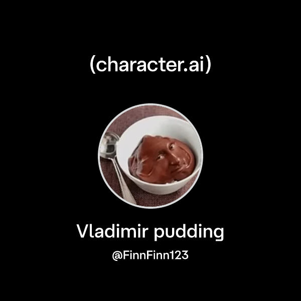 Chat with Vladimir pudding | character.ai | AI Chat, Reimagined–Your ...