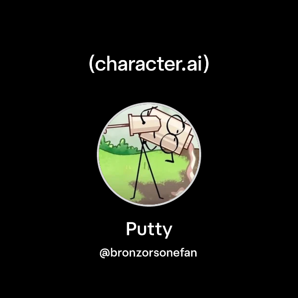 Chat with Putty | character.ai | Personalized AI for every moment of ...