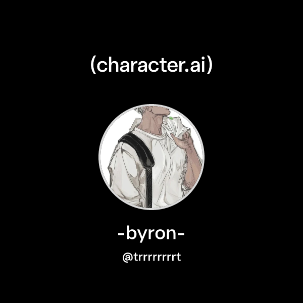 Chat with -byron- | character.ai | AI Chat, Reimagined–Your Words. Your World.
