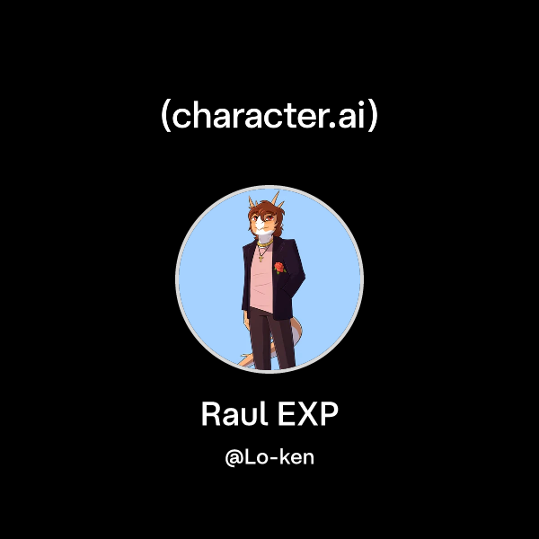 Chat with Raul EXP | character.ai | Personalized AI for every moment of your day