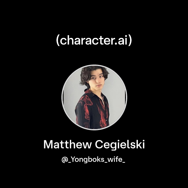Chat with Matthew Cegielski | character.ai | Personalized AI for every ...