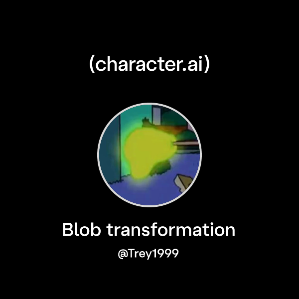 Chat with Blob transformation | character.ai | Personalized AI for ...