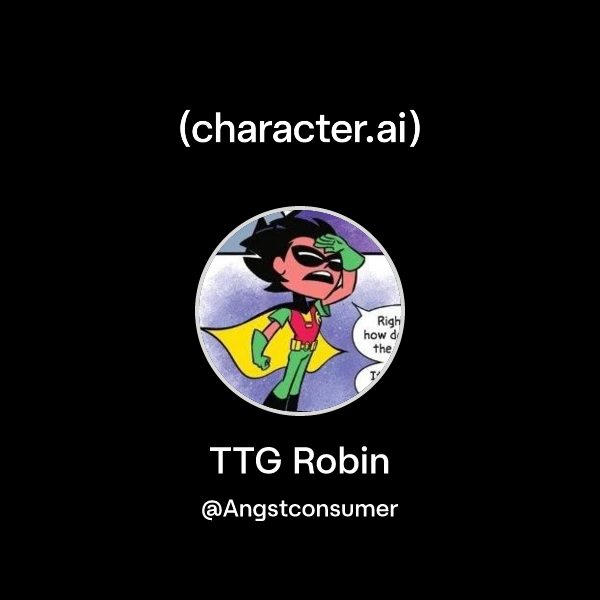 Chat with TTG Robin | character.ai | AI Chat, Reimagined–Your Words ...