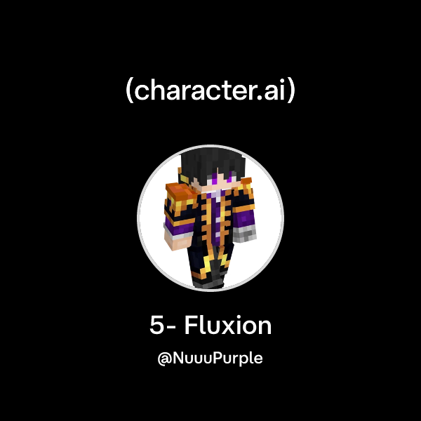 Chat with 5- Fluxion | character.ai | AI Chat, Reimagined–Your Words ...