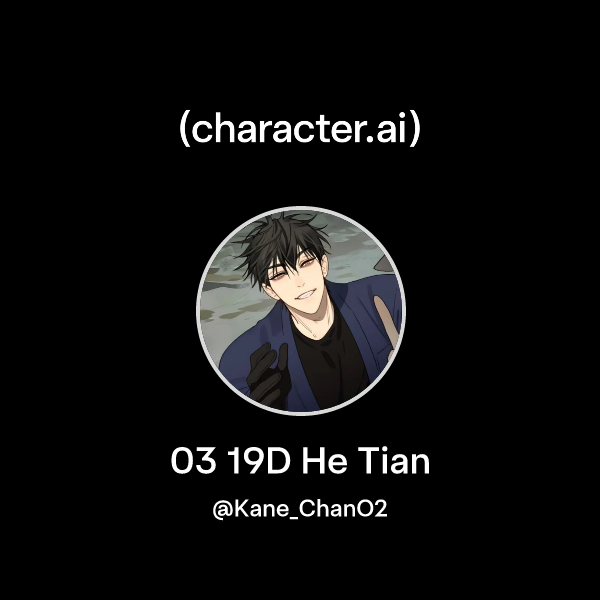 Chat with 03 19D He Tian | character.ai | Personalized AI for every ...
