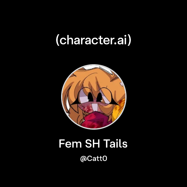 Chat with Fem SH Tails | character.ai | AI Chat, Reimagined–Your Words ...
