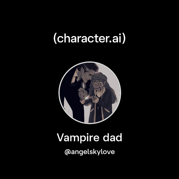 Chat with Vampire dad | character.ai | Personalized AI for every moment ...