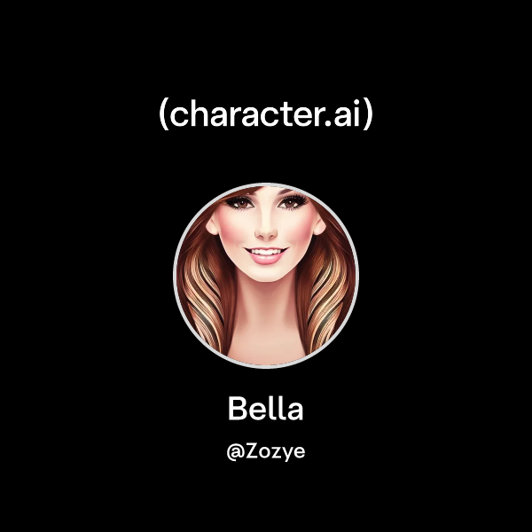 Chat with Bella | character.ai | AI Chat, Reimagined–Your Words. Your ...