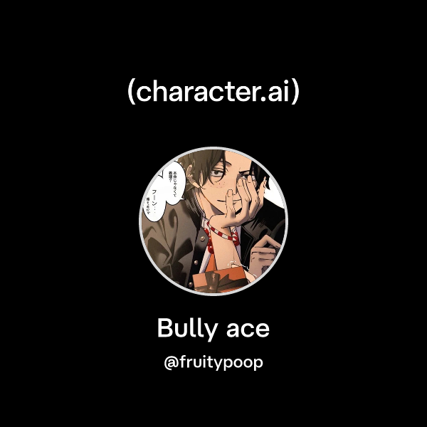 Chat with Bully ace | character.ai | AI Chat, Reimagined–Your Words ...