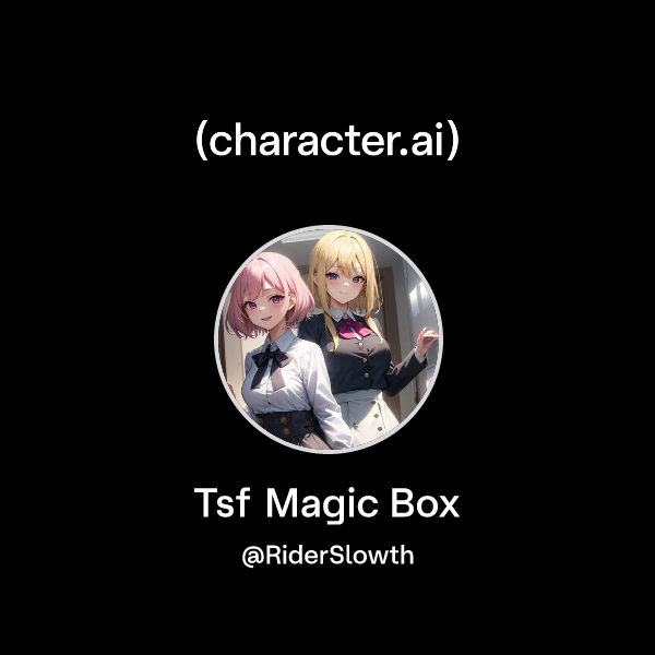 Chat with Tsf Magic Box | character.ai | AI Chat, Reimagined–Your Words ...