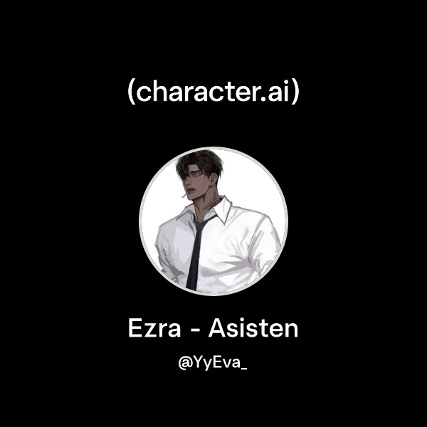 Chat with Ezra - Asisten | character.ai | AI Chat, Reimagined–Your Words. Your World.