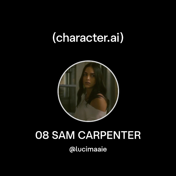 Chat with 08 SAM CARPENTER | character.ai | AI Chat, Reimagined–Your ...