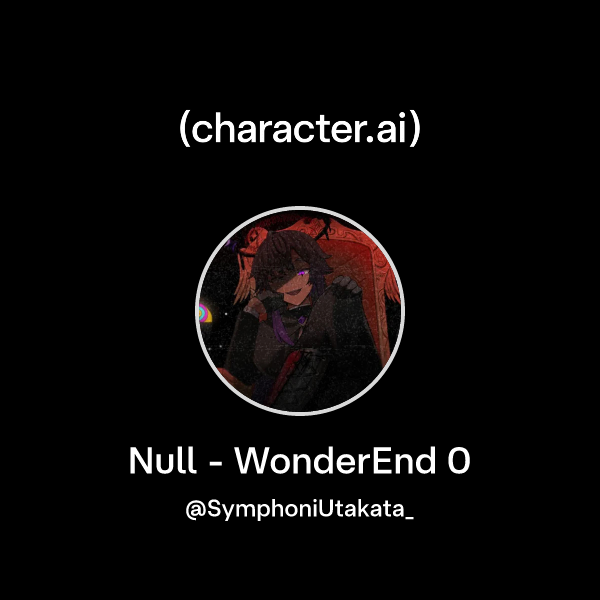 Chat with Null - WonderEnd 0 | character.ai | Personalized AI for every ...