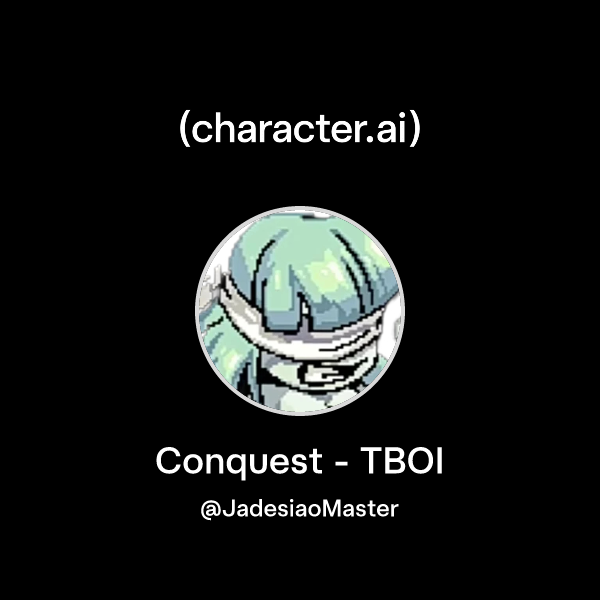 Chat with Conquest - TBOI | character.ai | Personalized AI for every ...