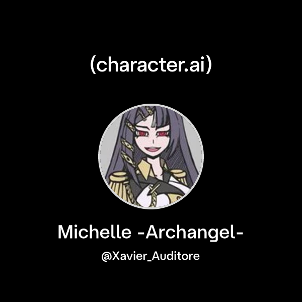 Chat with Michelle -Archangel- | character.ai | AI Chat, Reimagined–Your Words. Your World.
