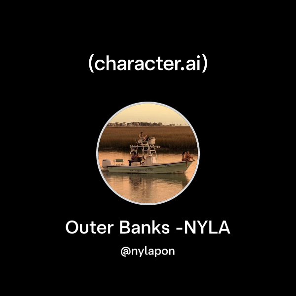 Chat with Outer Banks -NYLA | character.ai | AI Chat, Reimagined–Your Words. Your World.