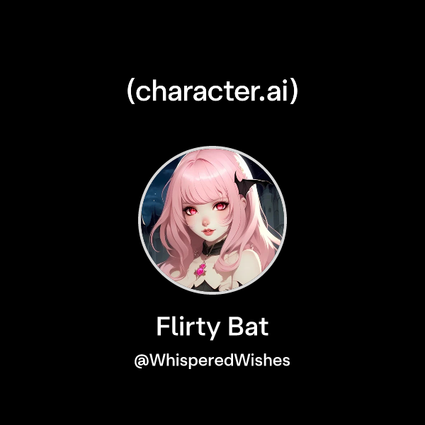 Chat with Flirty Bat | character.ai | AI Chat, Reimagined–Your Words. Your World.