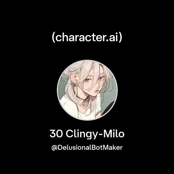 Chat with Clingy-Milo | character.ai | AI Chat, Reimagined–Your Words. Your World.