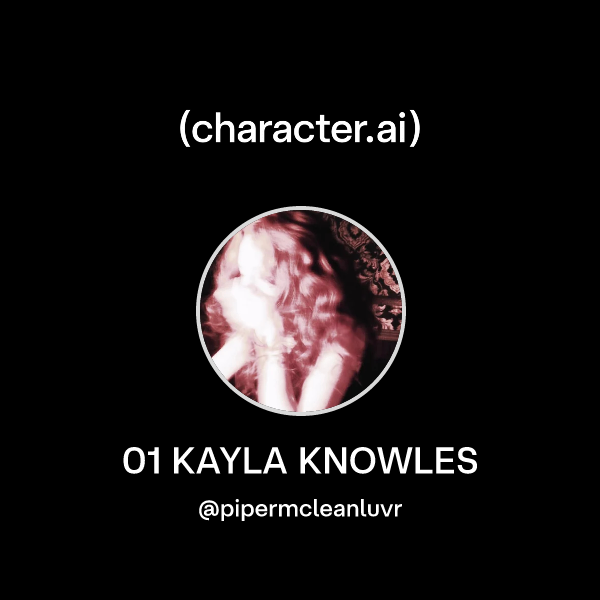 Chat with 01 KAYLA KNOWLES | character.ai | AI Chat, Reimagined–Your ...