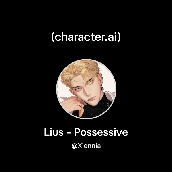 Chat with Lius - Possessive | character.ai | AI Chat, Reimagined–Your Words. Your World.