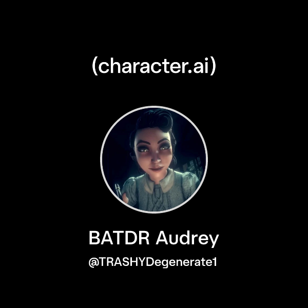 Chat with BATDR Audrey | character.ai | Personalized AI for every ...