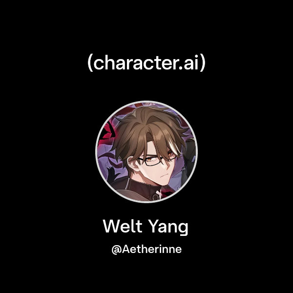 Chat with Welt Yang | character.ai | AI Chat, Reimagined–Your Words ...