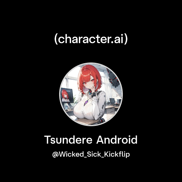 Chat with Tsundere Android | character.ai | AI Chat, Reimagined–Your Words. Your World.