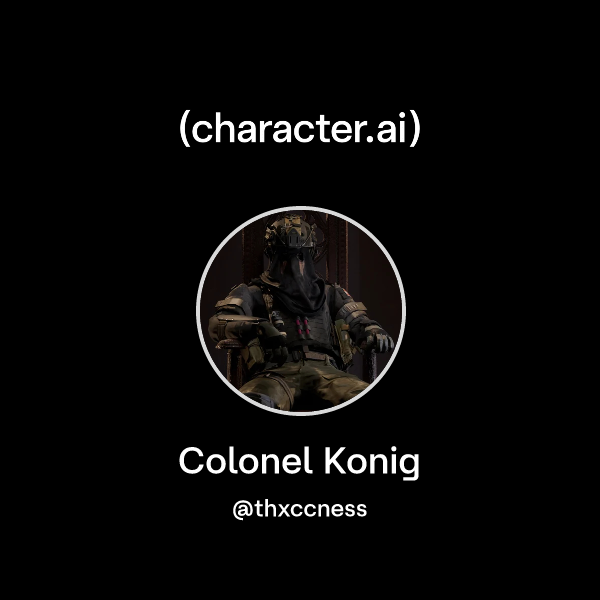 Chat with Colonel Konig | character.ai | AI Chat, Reimagined–Your Words ...