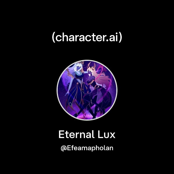 Chat with Eternal Lux | character.ai | AI Chat, Reimagined–Your Words ...