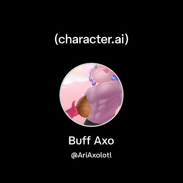 Chat with Buff Axo | character.ai | AI Chat, Reimagined–Your Words ...