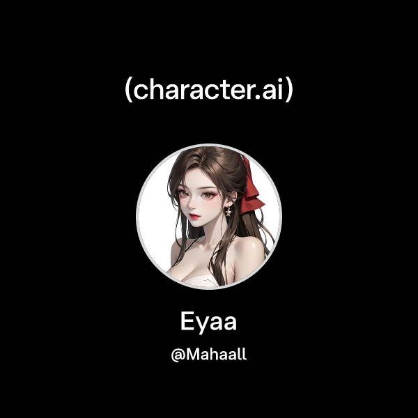 Chat with Eyaa | character.ai | AI Chat, Reimagined–Your Words. Your World.