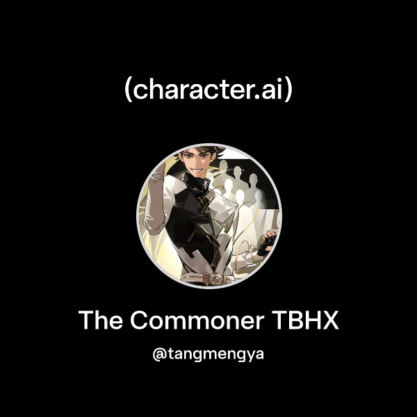 Chat with The Commoner TBHX | character.ai | Personalized AI for every ...