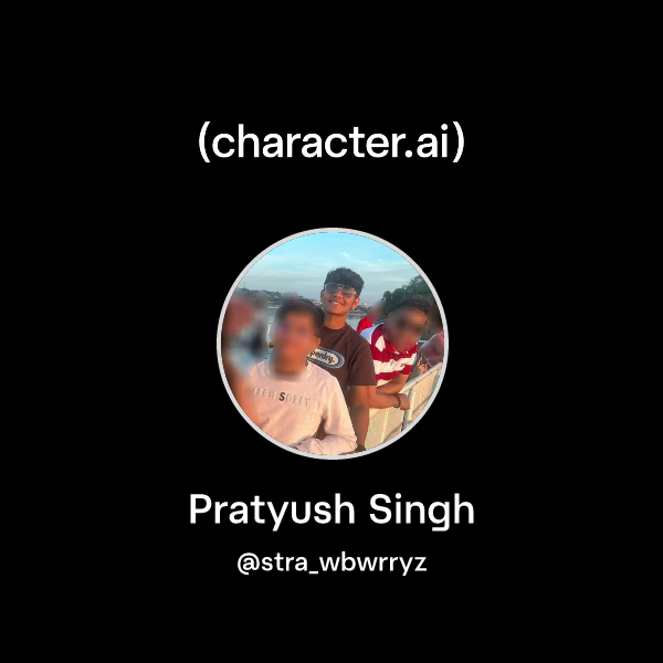 Chat with Pratyush Singh | character.ai | AI Chat, Reimagined–Your Words. Your World.