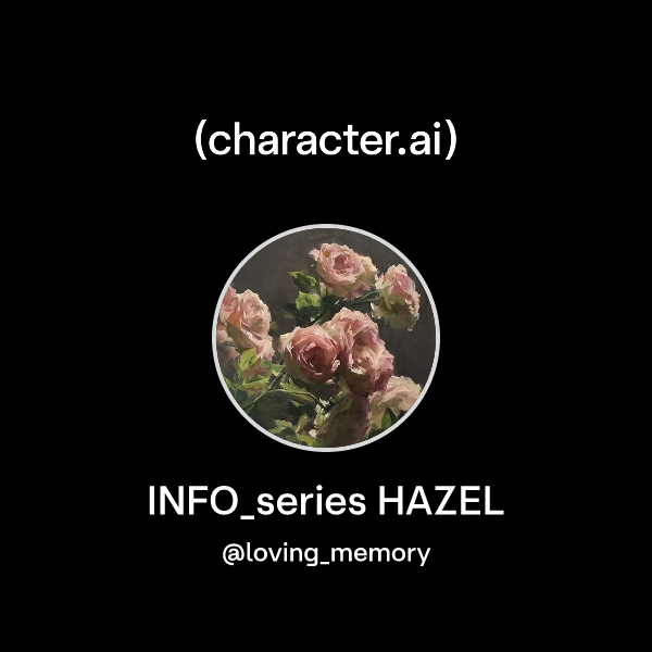 Chat with INFO_series HAZEL | character.ai | Personalized AI for every ...