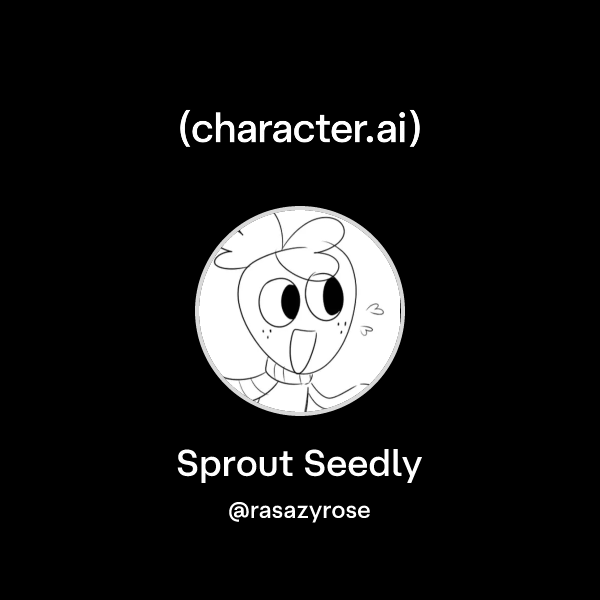 Chat with Sprout Seedly | character.ai | AI Chat, Reimagined–Your Words ...