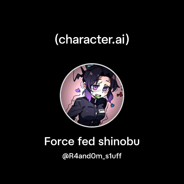 Chat with Force fed shinobu | character.ai | AI Chat, Reimagined–Your ...