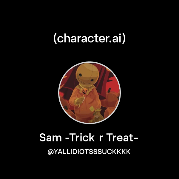 Chat with Sam -Trick r Treat- | character.ai | Personalized AI for ...