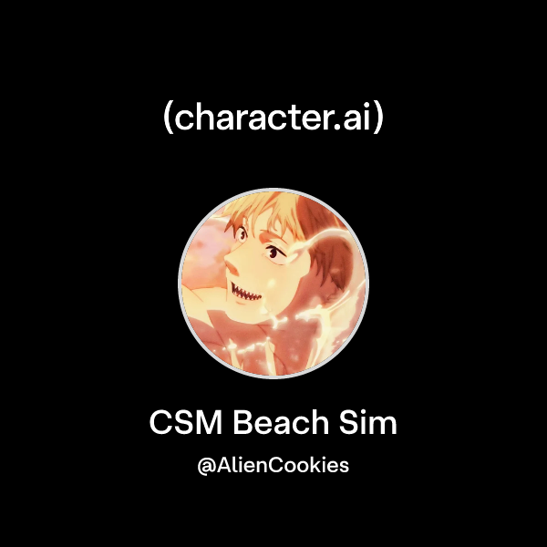 Chat with CSM Beach Sim | character.ai | AI Chat, Reimagined–Your Words ...