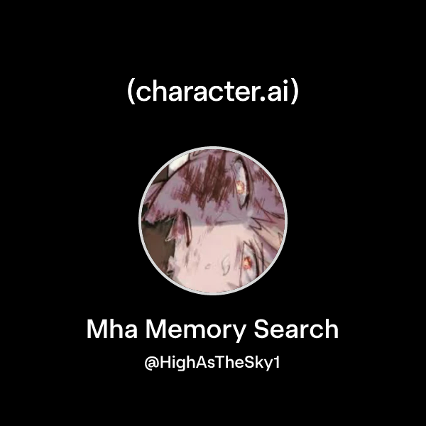 Chat with Mha Memory Search | character.ai | AI Chat, Reimagined–Your ...