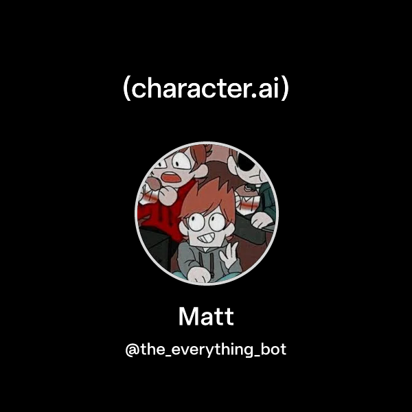 Chat with Matt | character.ai | Personalized AI for every moment of your day