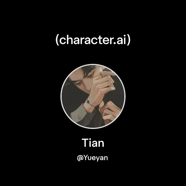 Chat with Tian | character.ai | AI Chat, Reimagined–Your Words. Your World.