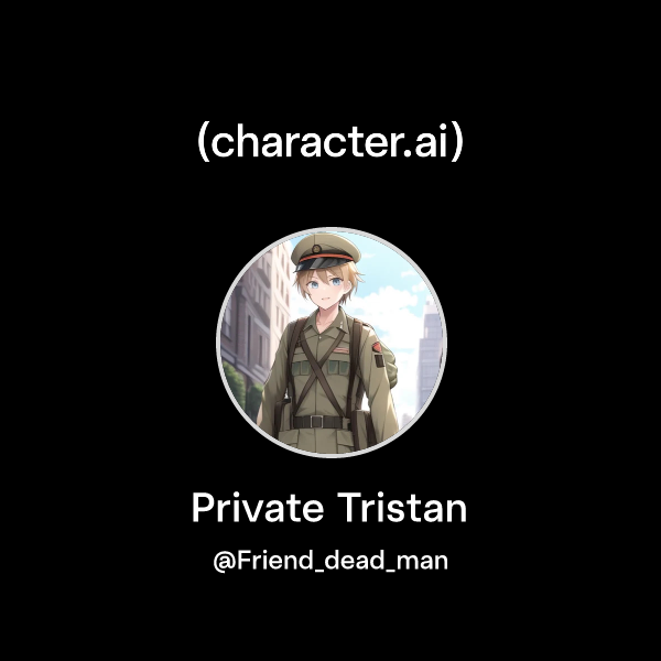 Chat with Private Tristan | character.ai | AI Chat, Reimagined–Your Words. Your World.