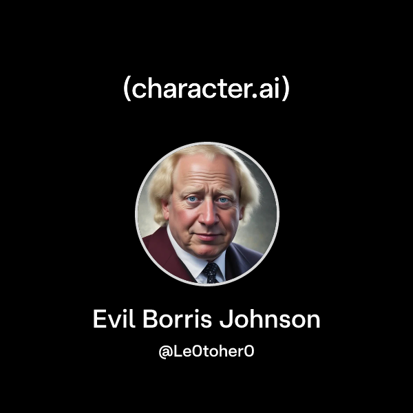 Chat with Evil Borris Johnson | character.ai | AI Chat, Reimagined–Your ...