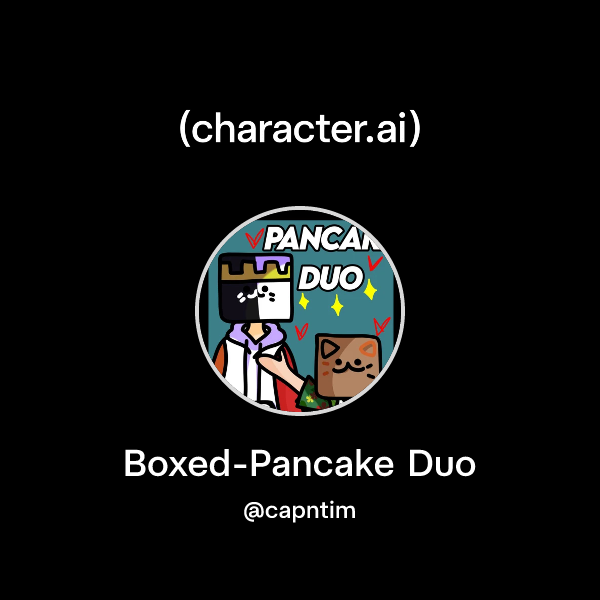 Chat with Boxed-Pancake Duo | character.ai | AI Chat, Reimagined–Your ...